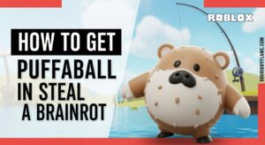 How to Get Puffaball Fast in Steal a Brainrot (March 2026)